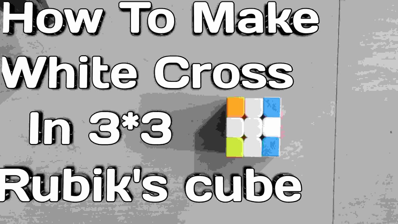 HOW TO SOLVE RUBIK'S CUBE / HOW TO MAKE WHITE CROSS / - YouTube