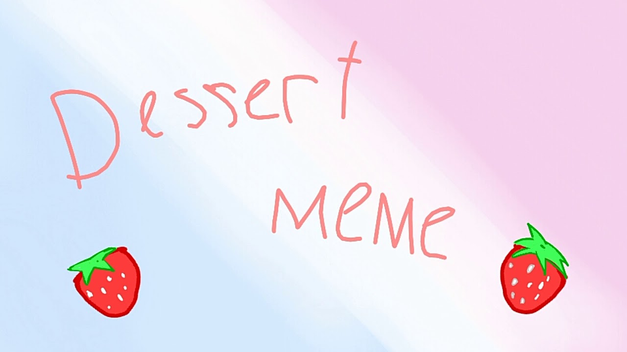 Dessert |meme| - YouTube