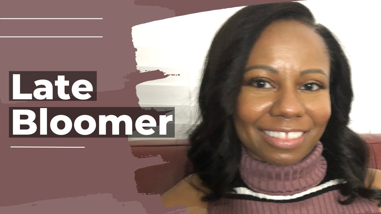 What Being a Late Bloomer Feels Like - My Adult Milestones Experiences ...