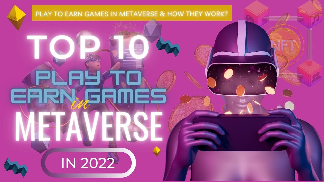 Play To Earn Games In Metaverse And How They Work Top 10 Play To Earn