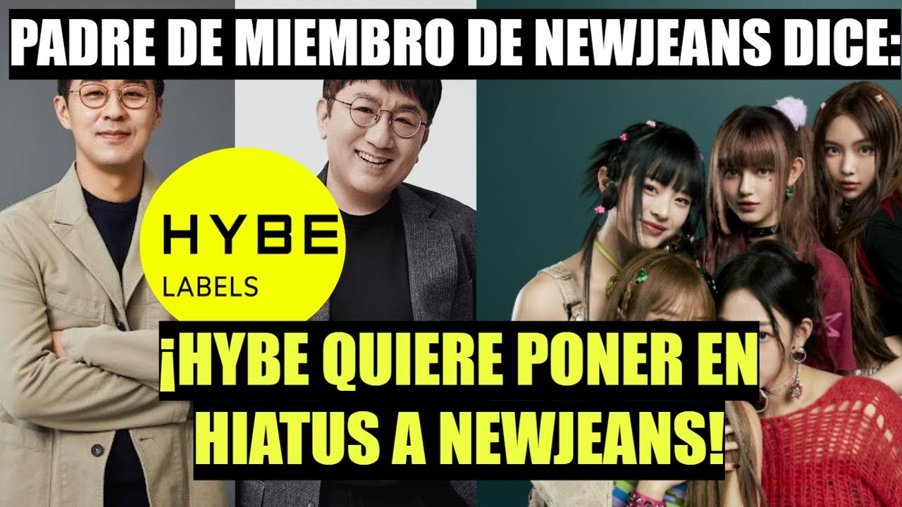 ¡PADRE DE NEW JEANS ACUSA A HYBE DE QUERER PONERLAS EN HIATUS! 😱 ...
