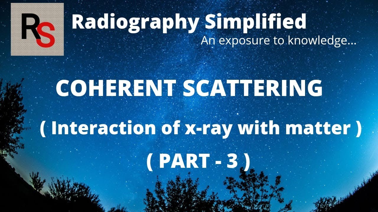 COHERENT SCATTERING ll interaction of x-ray with matter ll Radiography ...