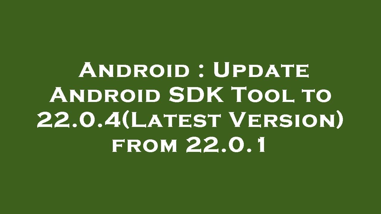 Android : Update Android SDK Tool to 22.0.4(Latest Version) from 22.0.1 ...