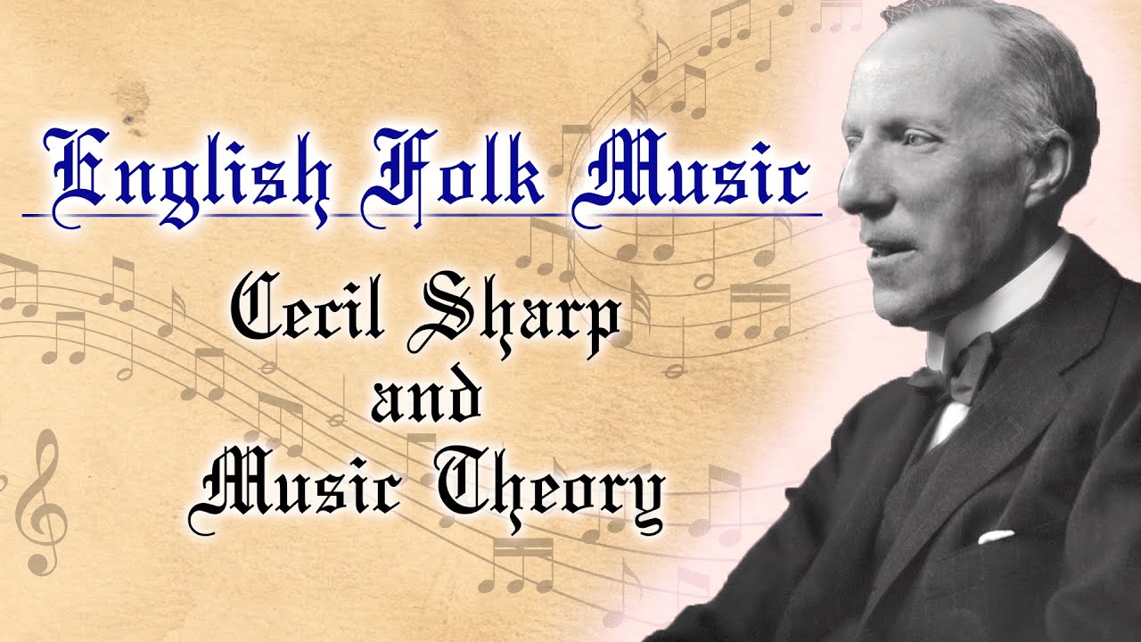 Traditional English Folk Music: Cecil Sharp and Music Theory - YouTube