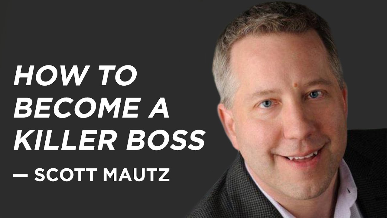 How to Become a Killer Boss & Your Best Self | With Scott Mautz and ...