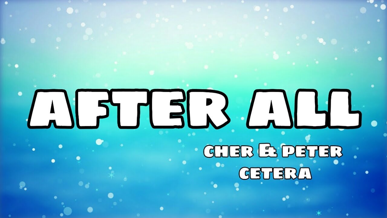 AFTER ALL- Cher & Peter Cetera ||official lyrics - YouTube