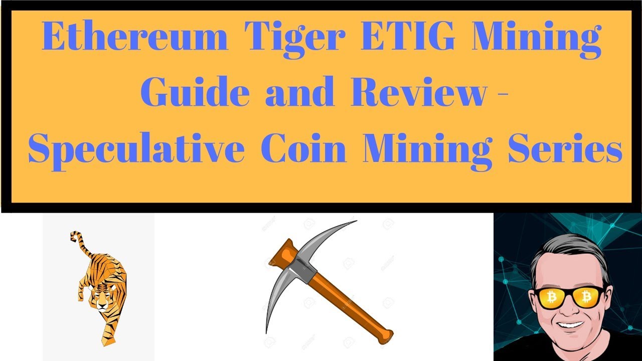 Ethereum Tiger ETIG Mining Guide and Review - Speculative Coin Mining ...