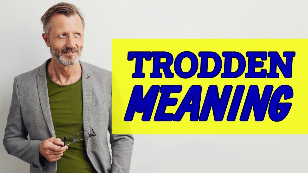 Trodden | Meaning of trodden 📖 - YouTube