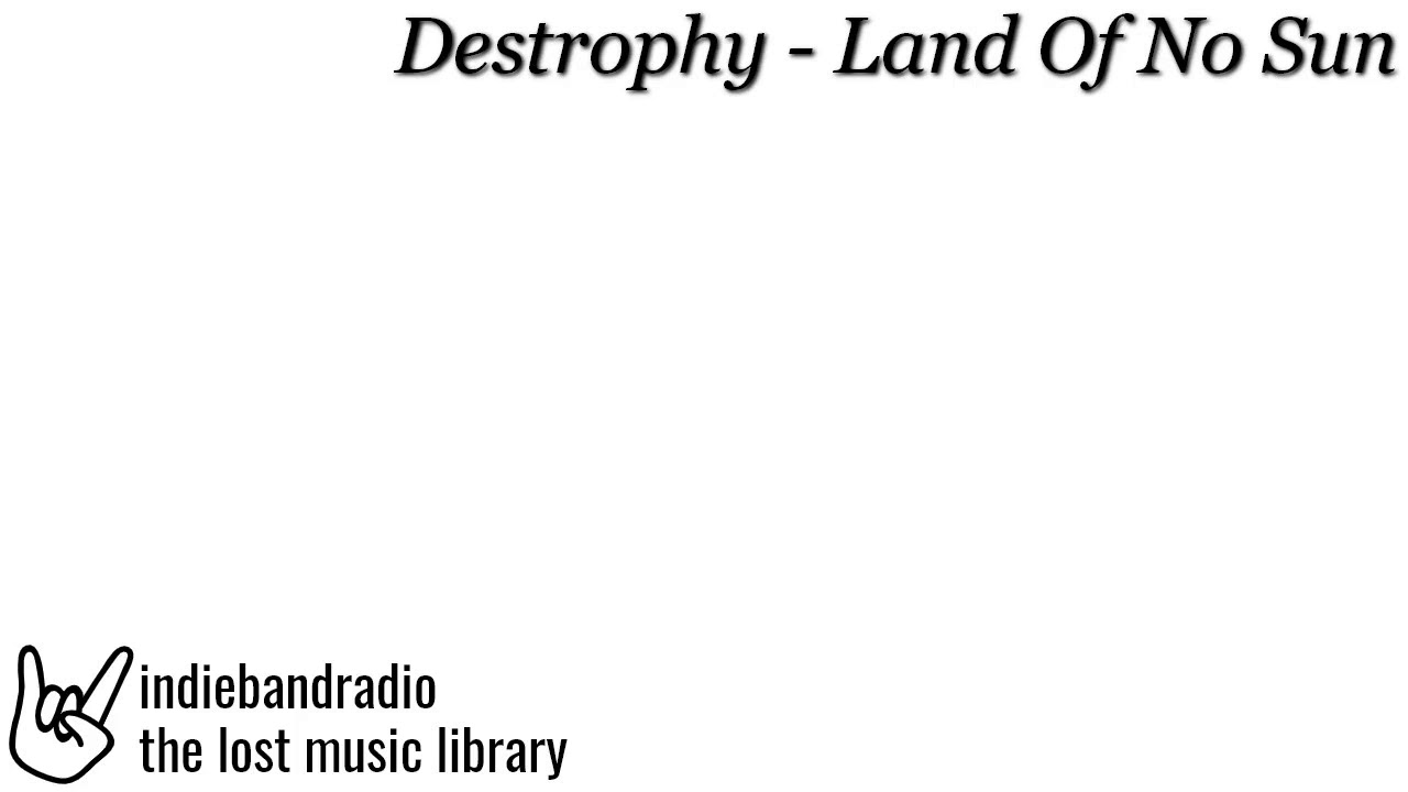 Destrophy - Land Of No Sun | indiebandradio: lost music library - YouTube