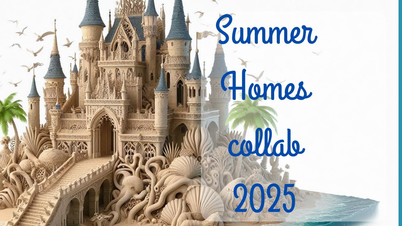#SummerHomes2025 Collab & Sand Castles #3 July 2025 - YouTube