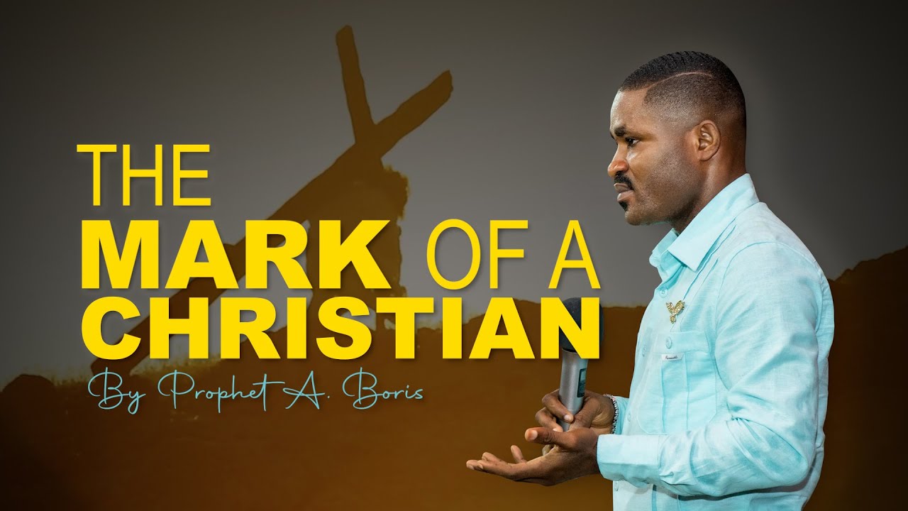 THE MARK OF A CHRISTIAN | PROPHET A. BORIS - YouTube