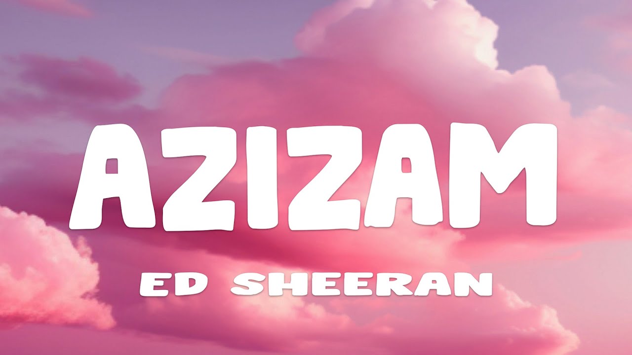 Ed Sheeran - Azizam (Lyrics) - YouTube