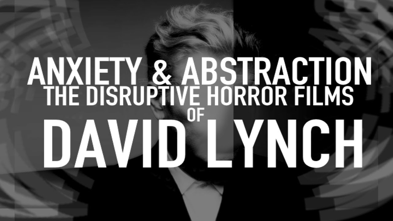 Anxiety and Abstraction: The Disruptive Horror Films of David Lynch ...