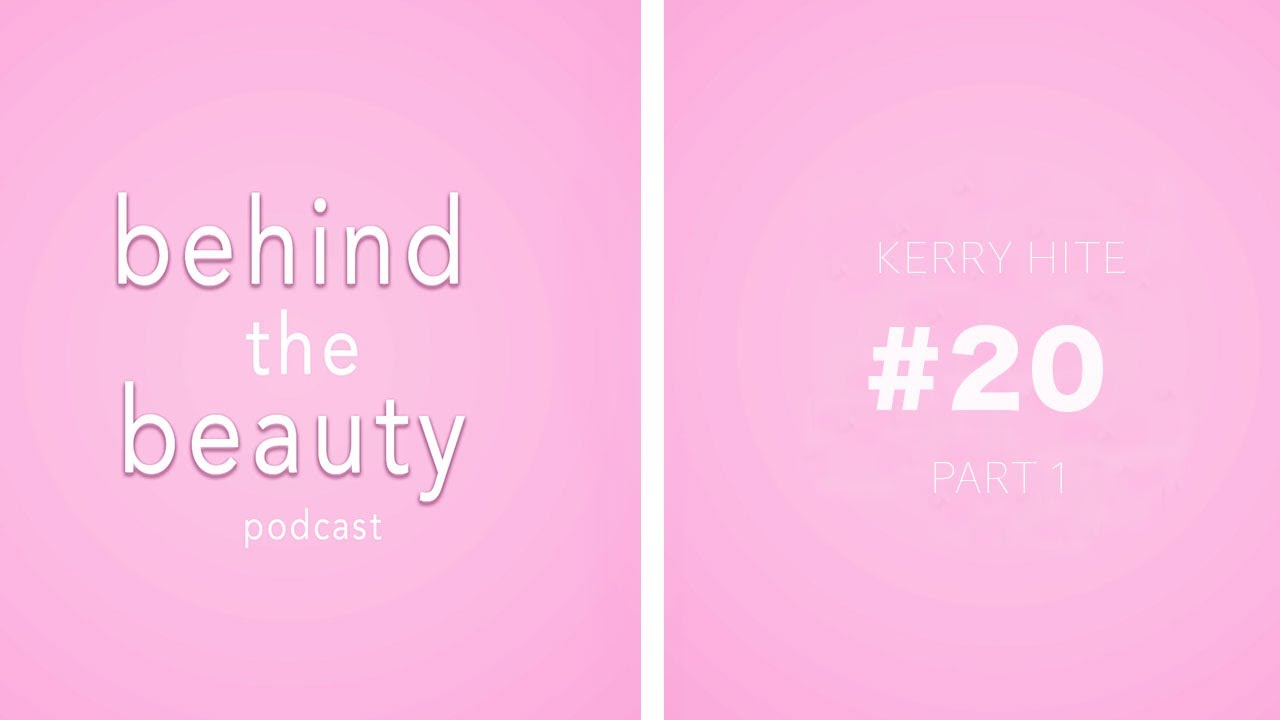 SEREIN WU | BEHIND THE BEAUTY PODCAST #20 (KERRY HITE) (PART 1) - YouTube