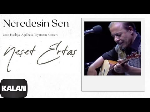Neşet Ertaş - Neredesin Sen I Live Concert © 2000 Kalan Müzik