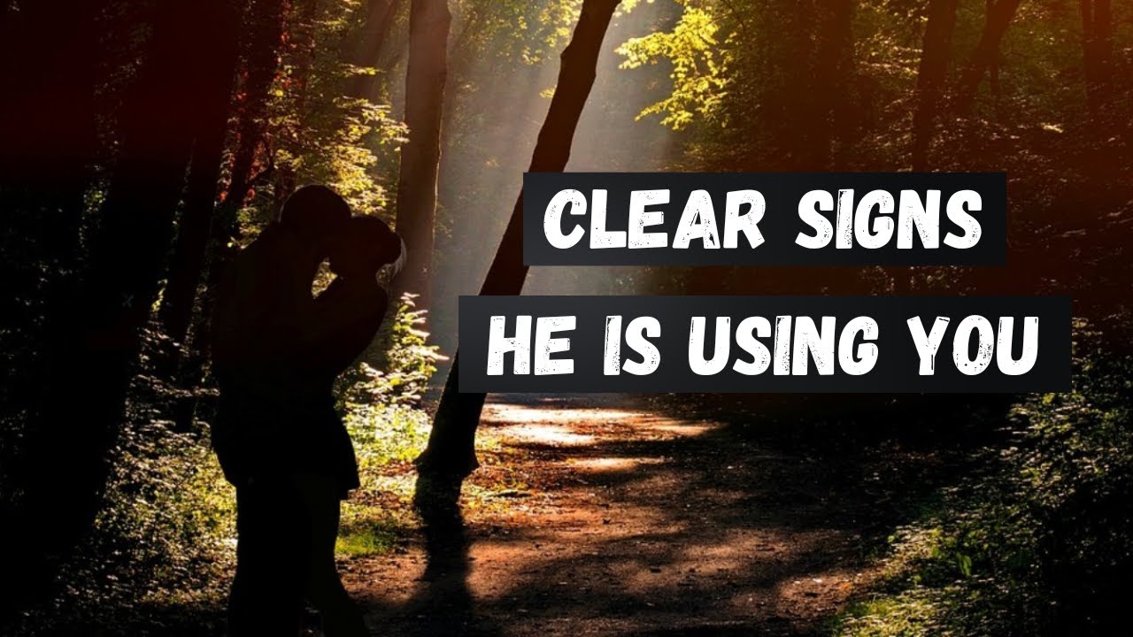 Clear Signs He Is Using You | Relationship Advice For Men | - YouTube