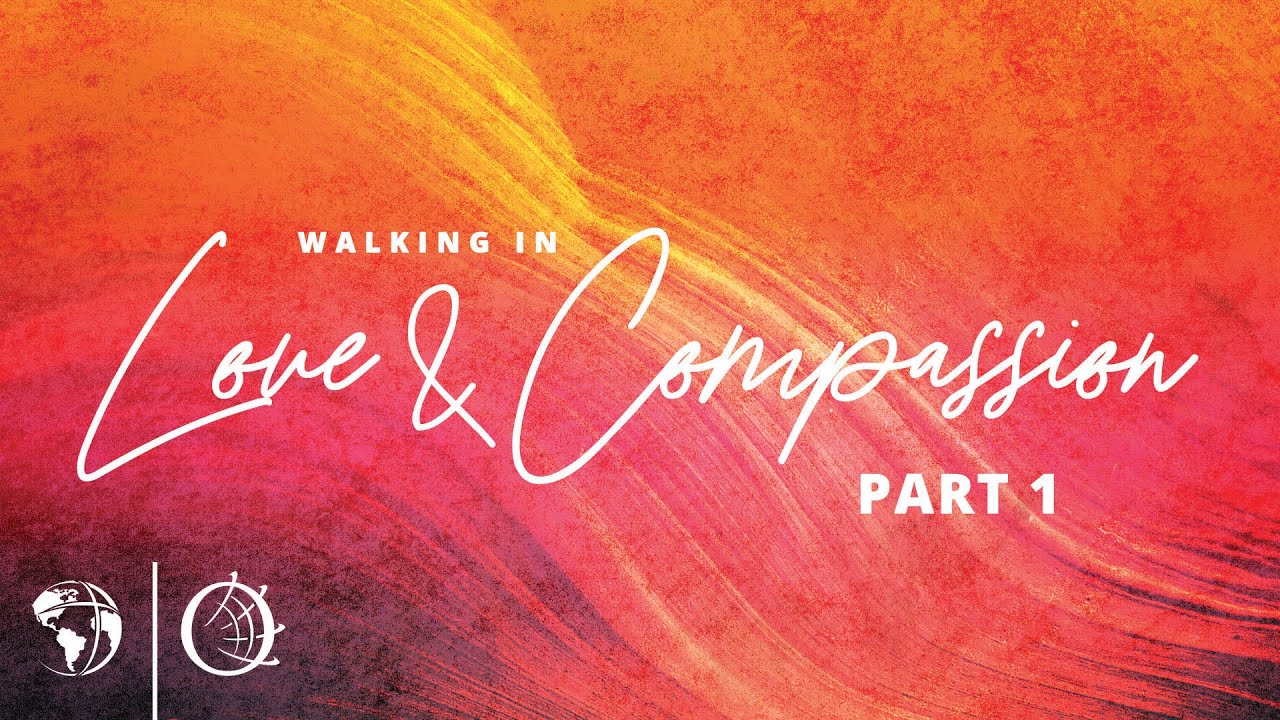 Walking in Love and Compassion — Part 1 - YouTube