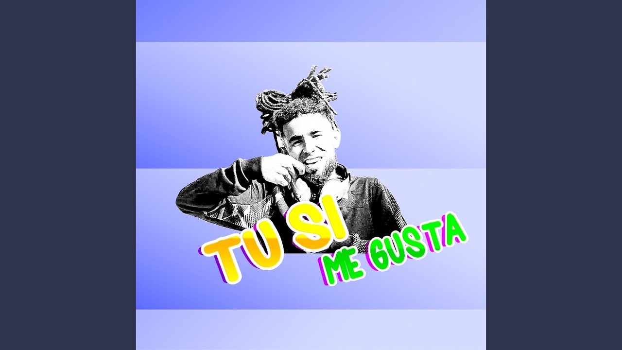 Tu Si Me Gusta - YouTube