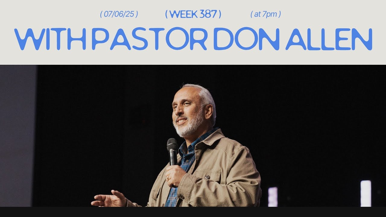 07.06.25 | WEEK 387 | PASTOR DON ALLEN - YouTube