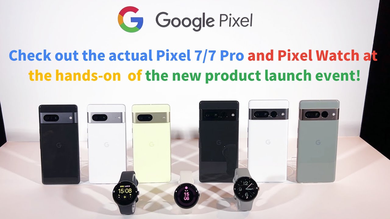 Check out the actual Pixel 7/7 Pro and Pixel Watch at the hands-on of ...