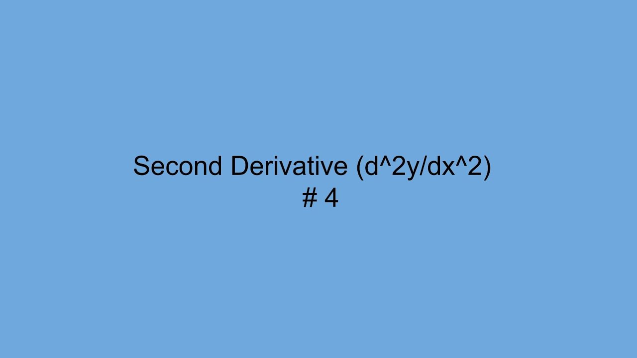 Second Derivative (d^2y/dx^2) # 4 - YouTube