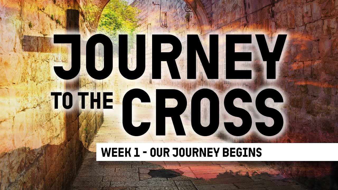 Journey to the Cross - Week 1 - Our Journey Begins (Full Service) - YouTube