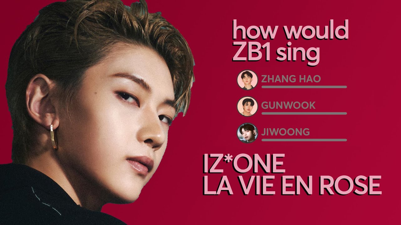 How Would ZB1 (ZEROBASEONE) Sing LA VIE EN ROSE by IZ*ONE Line ...