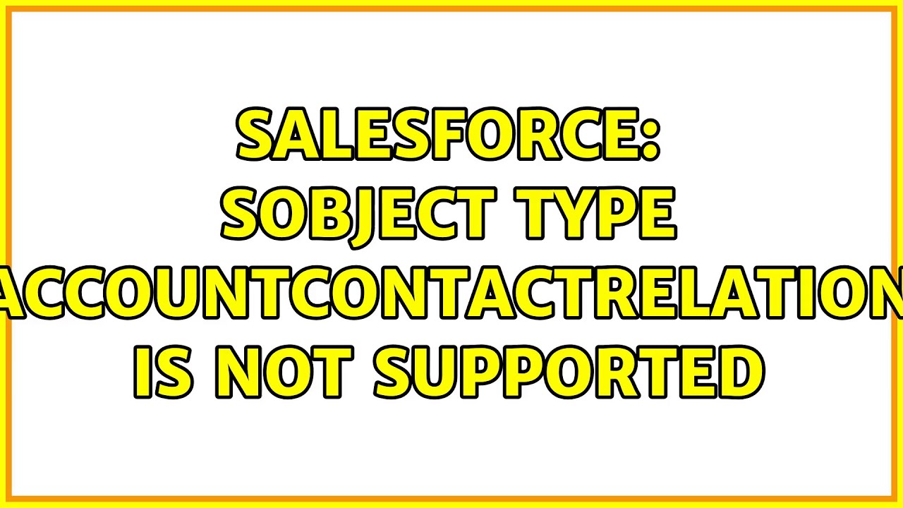 Salesforce: sObject type 'AccountContactRelation' is not supported (2 ...