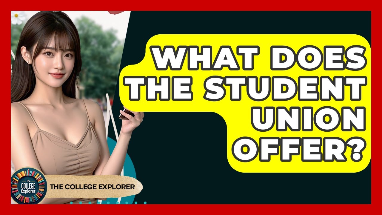 What Does The Student Union Offer? - The College Explorer - YouTube