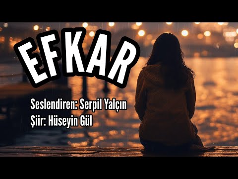 EFKAR - Seslendiren: Serpil Yalçın - Şiir: Hüseyin Gül - Müzik: Abdurrahim Yetim