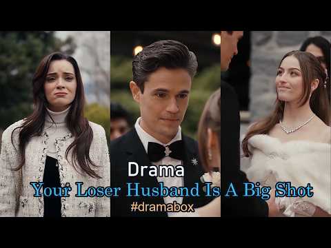 Your Loser Husband Is A Big Shot #dramabox Drama Full Episode