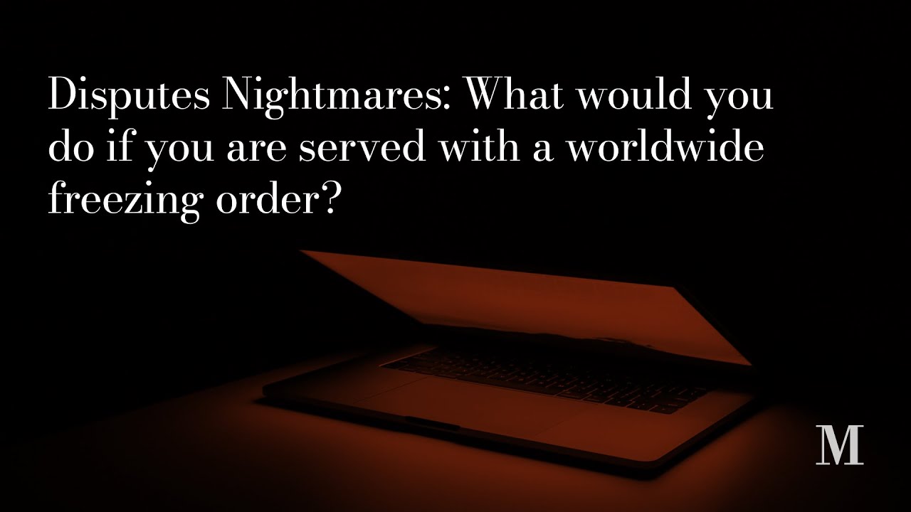 Disputes Nightmares: What would you do if...are served with a worldwide ...