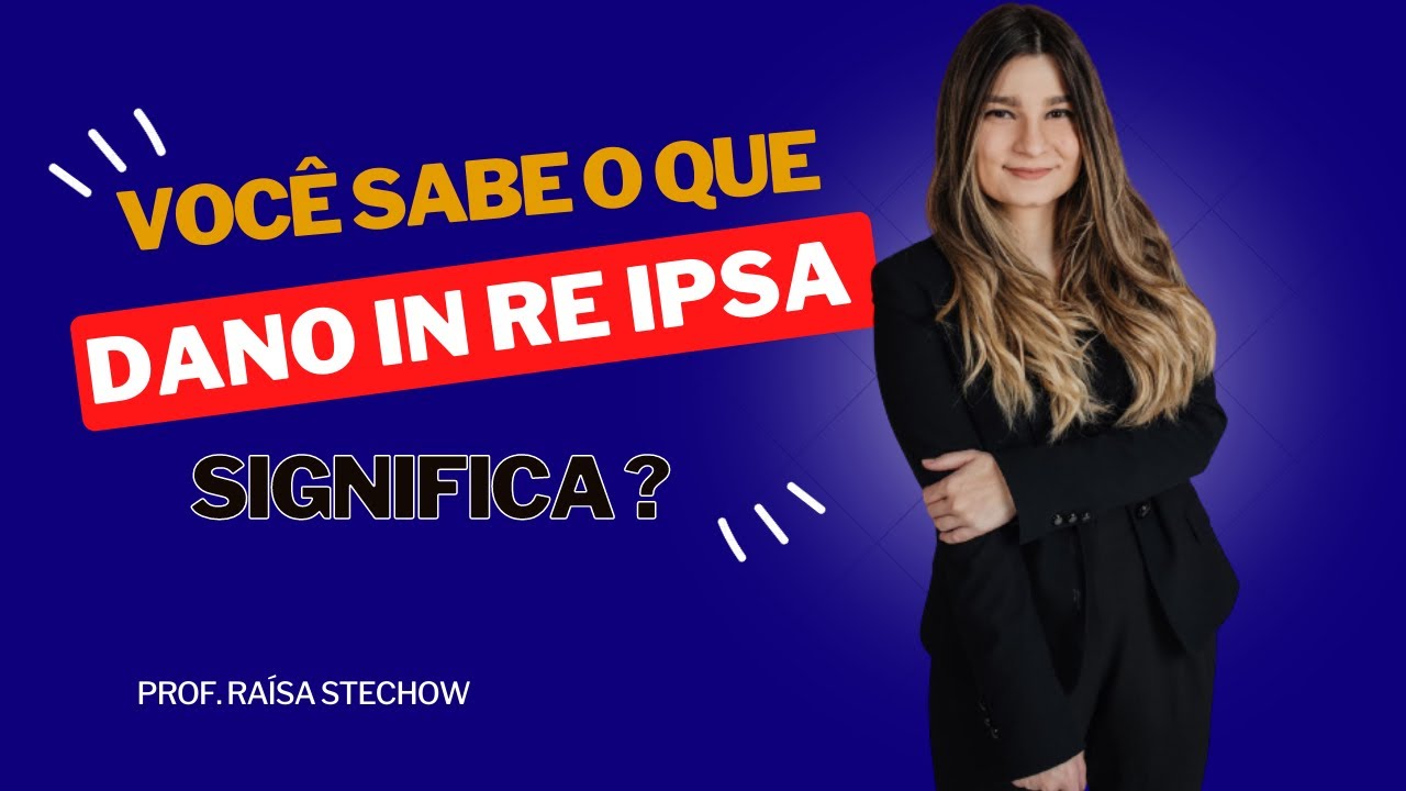 Dano in re ipsa ? O que isso significa ? Dra. Raísa Stechow - YouTube