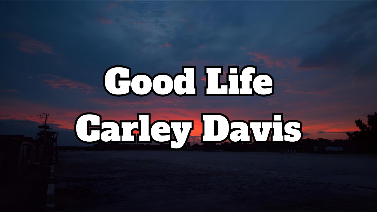 Carley Davis - Good Life Lyrics (1 hour version) - YouTube