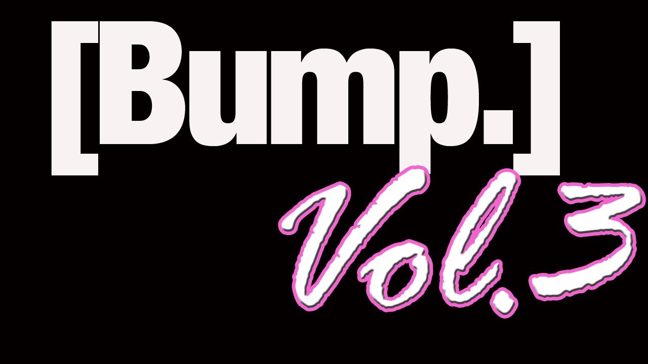 [Bump] vol.3 - YouTube