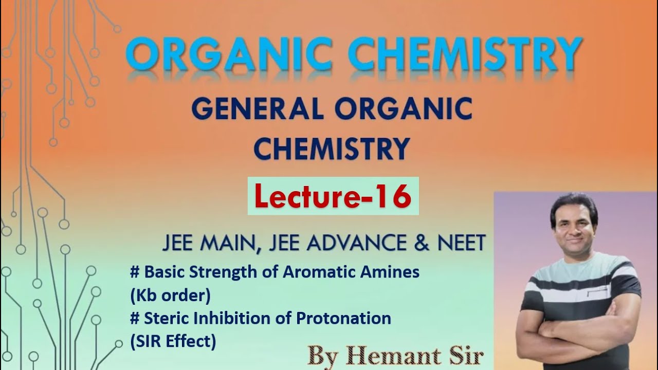 GOC Lecture 16 Basic Strength of Aromatic Amines and Steric Inhibition ...