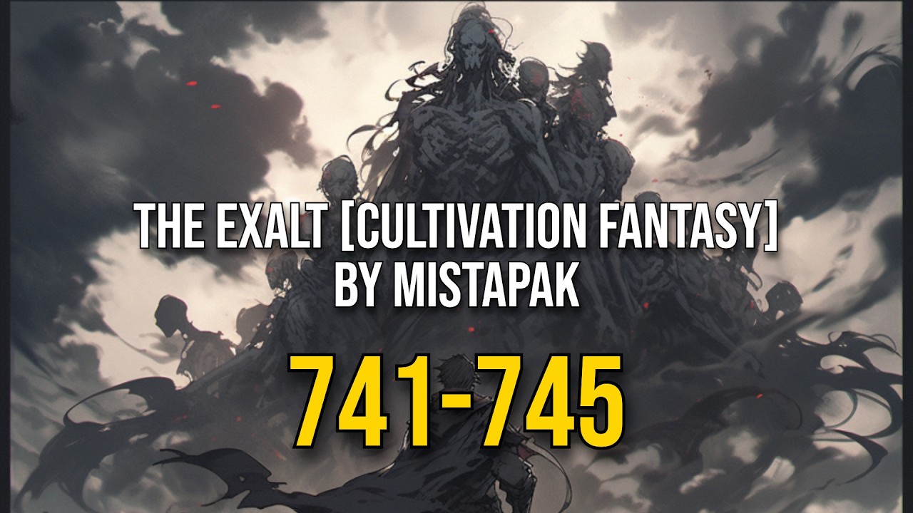 The Exalt [Cultivation Fantasy] Chapter 741-745 ( Progression, Xianxia ...