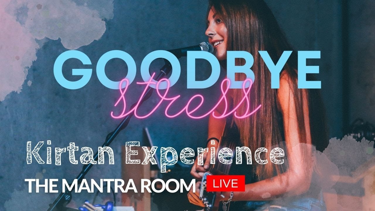 Goodbye Stress! Let Your Soul Soar - Kirtan Experience @ The Mantra Room - YouTube
