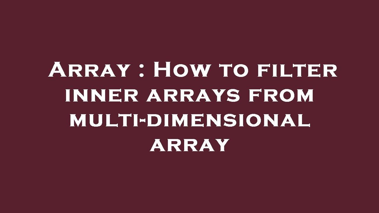 Array How To Filter Inner Arrays From Multi Dimensional Array Youtube 5030
