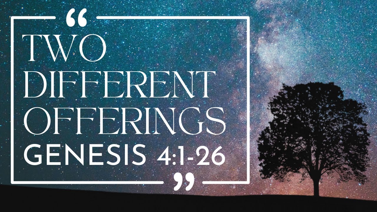TWO DIFFERENT OFFERINGS - Genesis 4:1-26 - YouTube