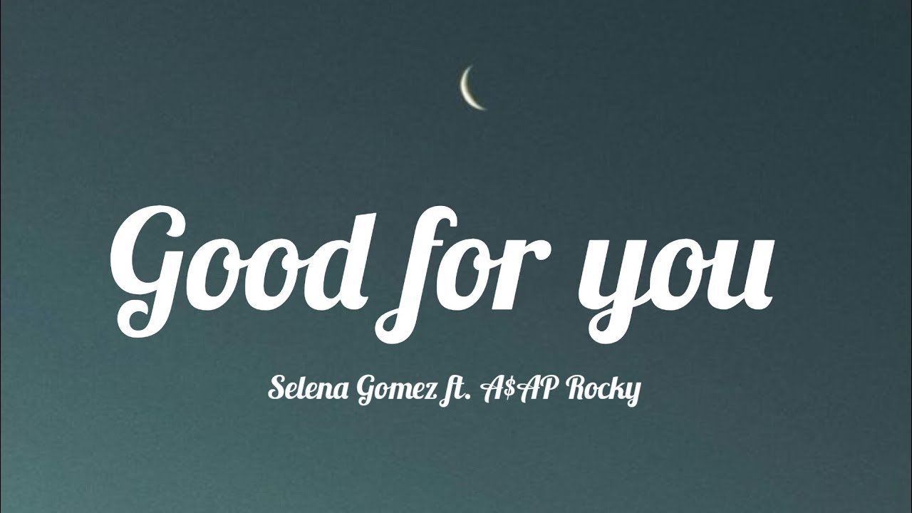 Selena Gomez- good for you ft. A$AP Rocky (LYRICS) - YouTube