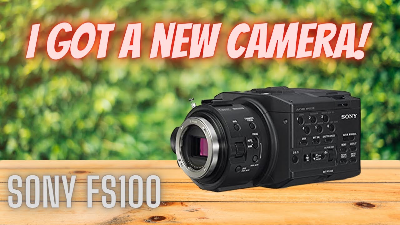 I Got A New Camera! Sony fs100 - YouTube
