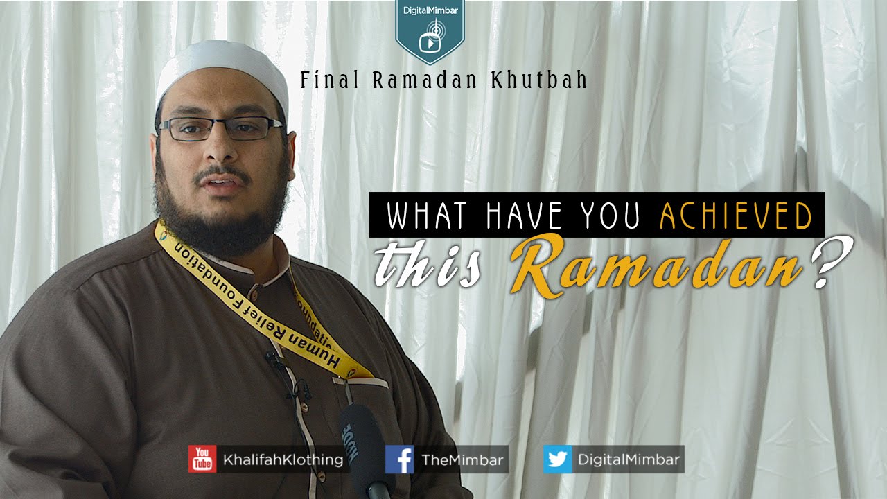 What Have You Achieved this Ramadan? | Final Ramadan Khutbah - Yahya ...