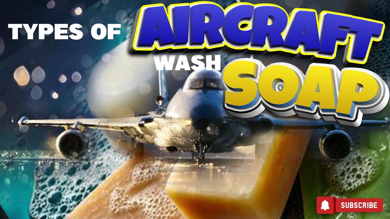Types of Aircraft Wash Soap - YouTube