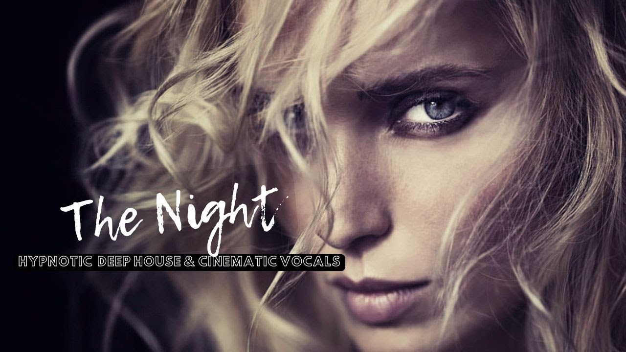 The Night | Epic English Deep House, Cinematic & Hypnotic Vocals - YouTube