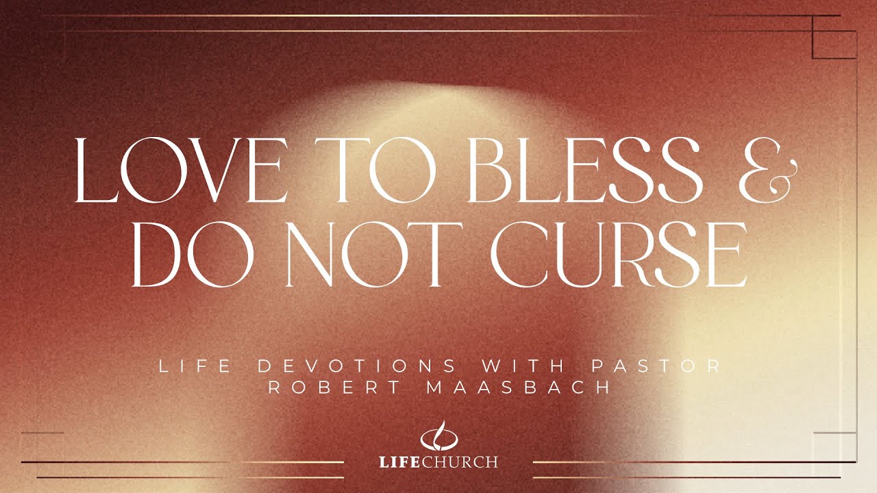 Love To Bless & Do Not Curse - Life Devotions With Pastor Robert ...