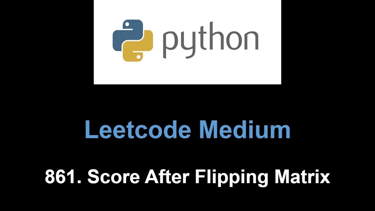 Leetcode 861 Score After Flipping Matrix Greedy Matrix Youtube