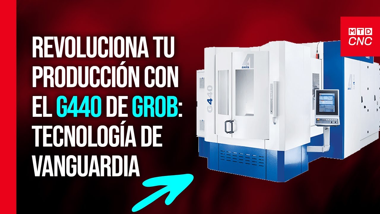 GROB G440: Innovación y Precisión en Maquinado de 4 Ejes - YouTube