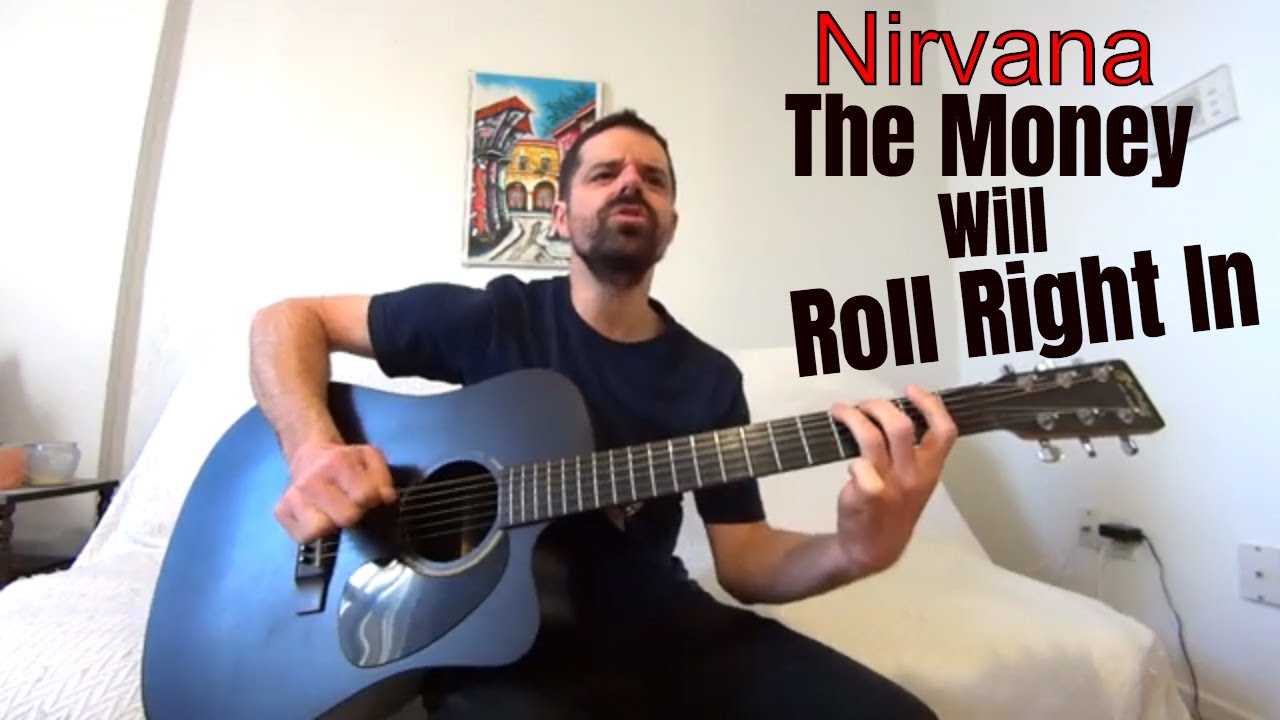 The Money Will Roll Right In - Nirvana [Acoustic Cover by Joel Goguen ...