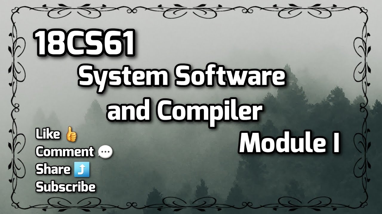 18cs61 Ss And Cd Module 1 System Software And Compilers Vtu 6th